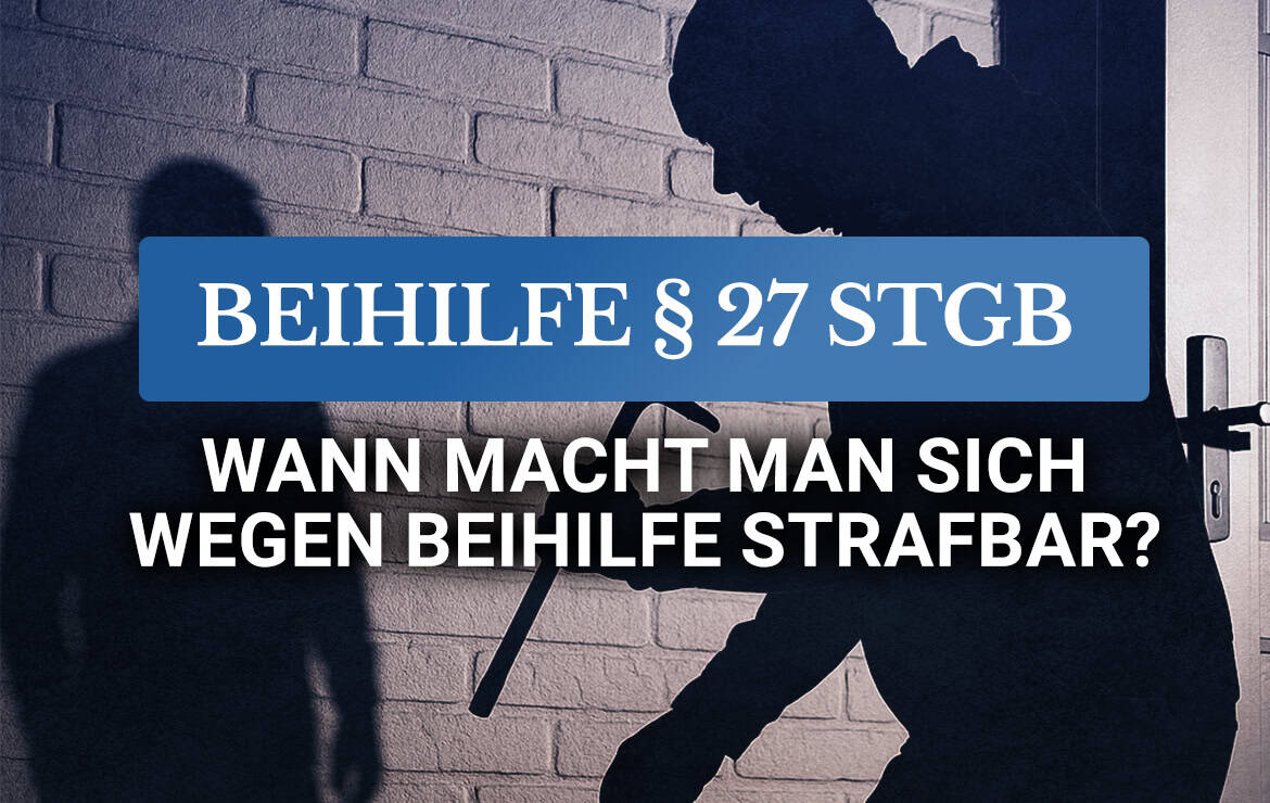 Beihilfe (§ 27 StGB): Definition, Voraussetzungen & Strafe
