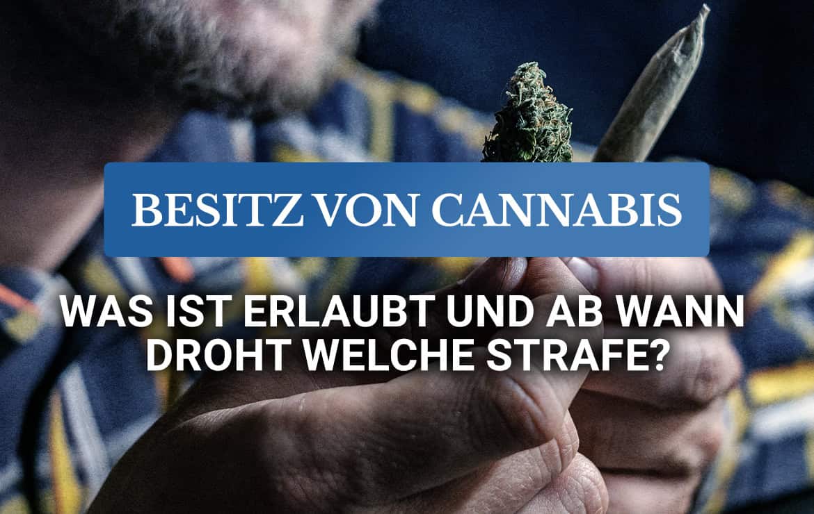 Besitz von Cannabis – Was ist erlaubt, was strafbar?